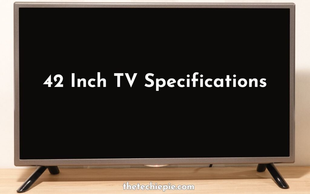 What are the 42 Inch TV Specifications? Dimensions & Feature