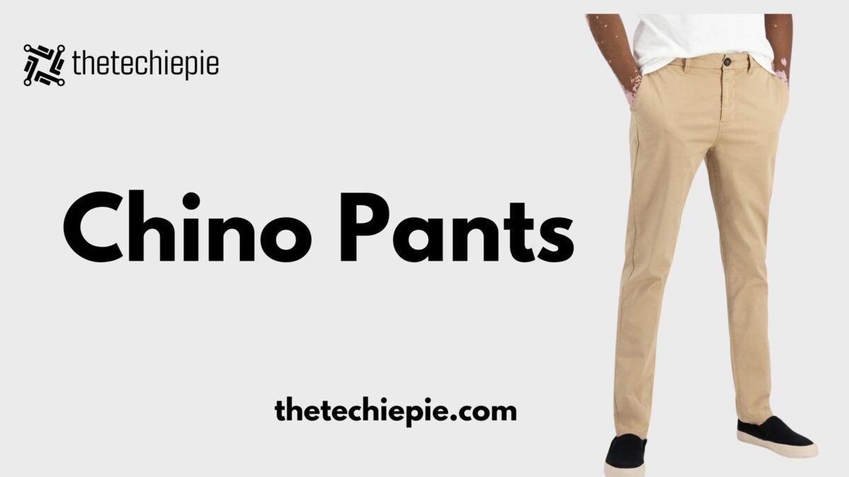 What Are Chino Pants? Types and Styling Ideas - thetechiepie