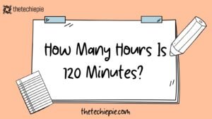 How Many Hours Is 120 Minutes? Simple Formula & Mistakes To Avoid ...