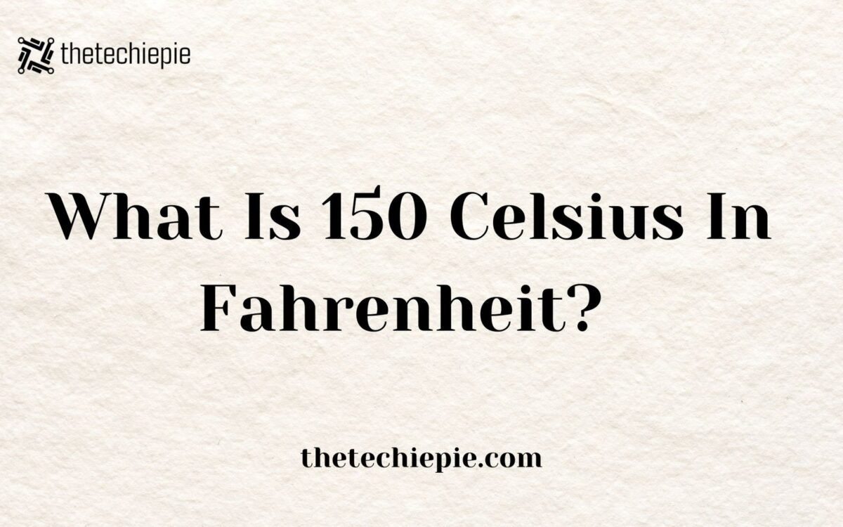 What Is 150 Celsius In Fahrenheit? Formula, Tips & Conversion Tools ...